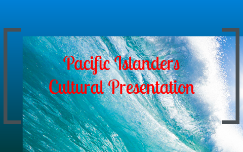 Pacific Islanders Cultural Presentation by Elizabeth Drew on Prezi