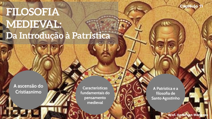 Capítulo 11 - Filosofia Medieval: Patrística by Anderson Menezes on Prezi