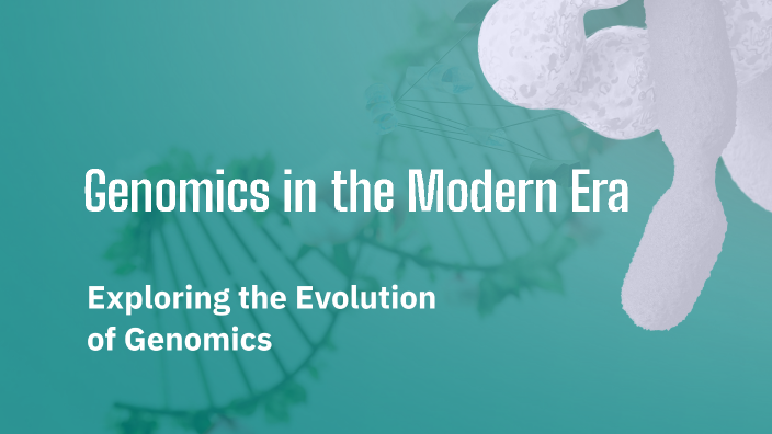 Genomics in the Modern Era by Achilleas Galanopoulos on Prezi