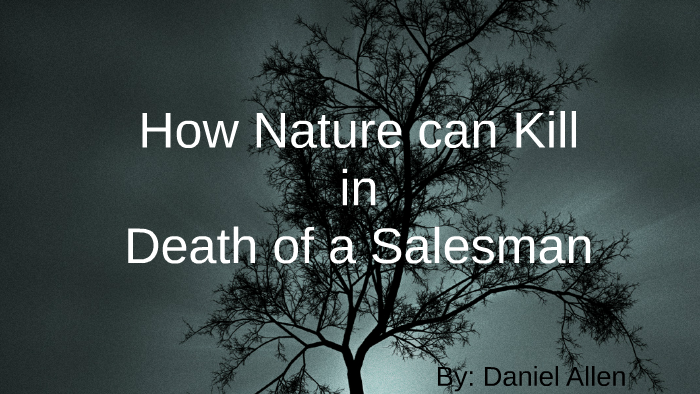 Death Of A Salesman (Nature Imagery) by Daniel Allen on Prezi