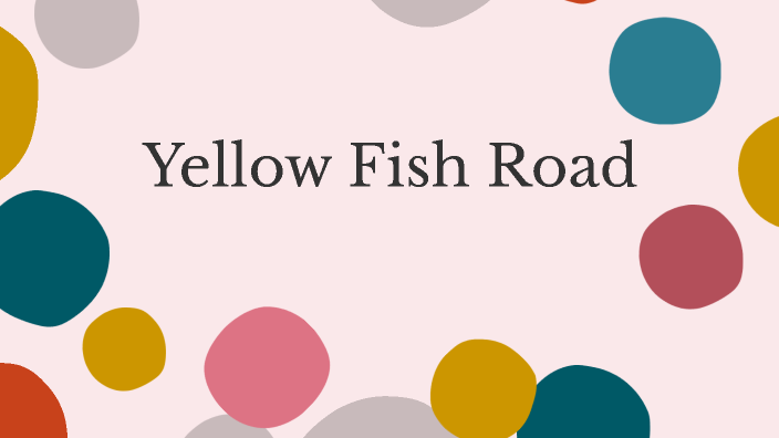 Yellow Fish Road by annaya stephen on Prezi