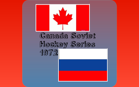Canada Soviet Hockey Series 1972 by Blake Lemire on Prezi