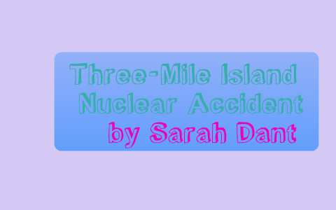 Three-Mile Island Nuclear Accident by Sarah Dant