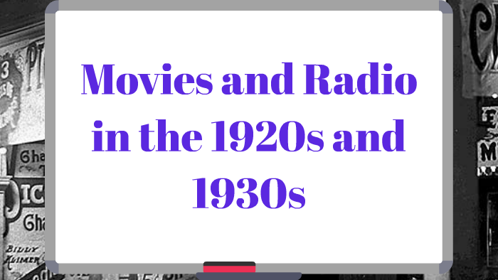Movies and Radio in the 1920s and 1930s by Jonathan Chung on Prezi
