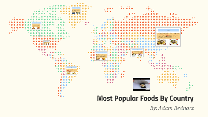 Most Popular Foods By Country by Adam Bednarz on Prezi