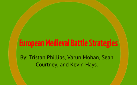 European Medieval Battle Strategy by Tristan Phillips on Prezi