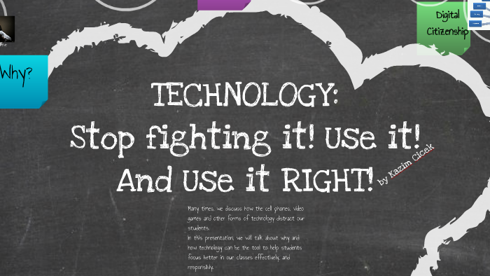 Technology: Stop Fighting It! Use It! And Use It Right! by Kazim Cicek