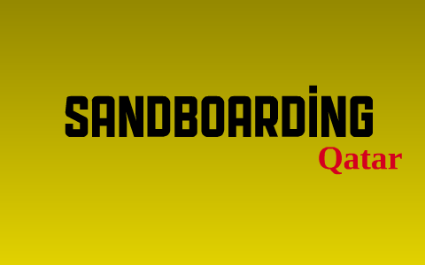 Sandboarding Qatar by tyler simonsen on Prezi