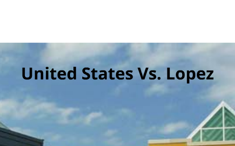 United States V. Lopez by Katherine McCallister on Prezi