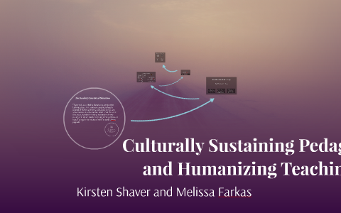 Toward Culturally Sustaining Pedagogy and Humanizing Teachin by Melissa ...