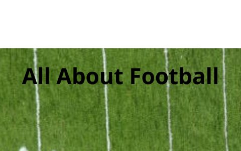 All About Football by Alex Mestas on Prezi