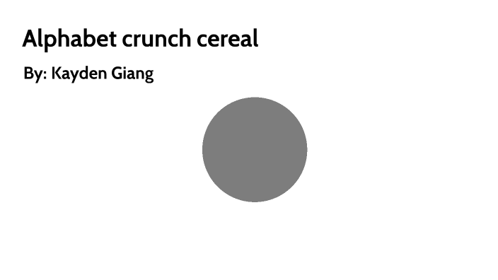 Alphabet crunch cereal by Kayden Giang on Prezi