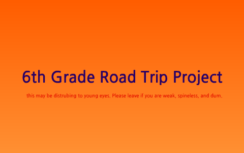 6th Grade Road Trip Project by Michael Byrd on Prezi