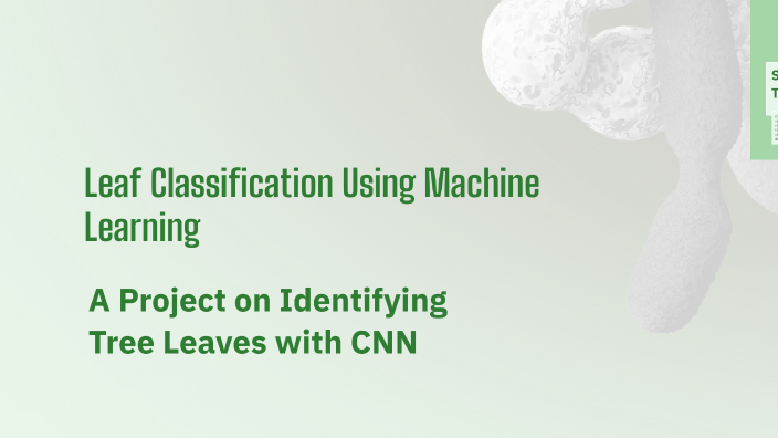 Leaf Classification Using Machine Learning by Palak Aggarwal on Prezi