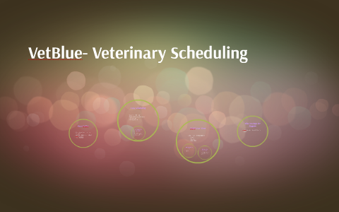 VetBlue- Veterinary Scheduling by Morgan Carlson on Prezi