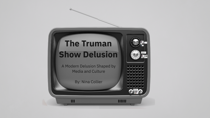 The Truman Show Delusion by Nina Collier on Prezi