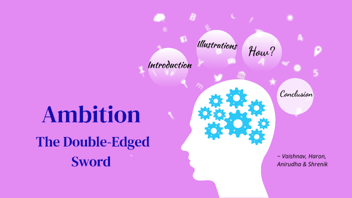 Ambition The Double-Edged Sword by Vaishnav V on Prezi