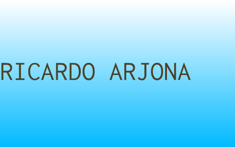 ricardo arjona by carlos fidel tonguino pantoja on Prezi