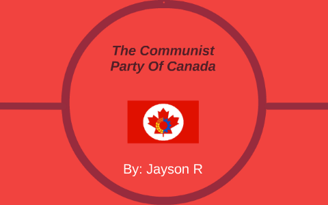 The Communist Party Of Canada by Jayson Roberts on Prezi