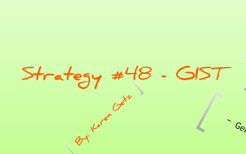 GIST Generating Interaction between Schemata and Text- Exploring Tough Text by Karen Getz on Prezi