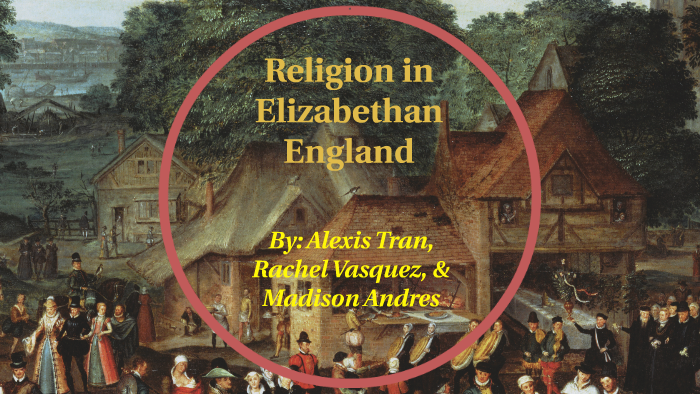 Religion in the Elizabethan Era by Alexis Tran on Prezi
