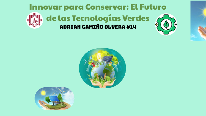 Tecnologias verdes by ADRIAN GAMINO OLVERA on Prezi