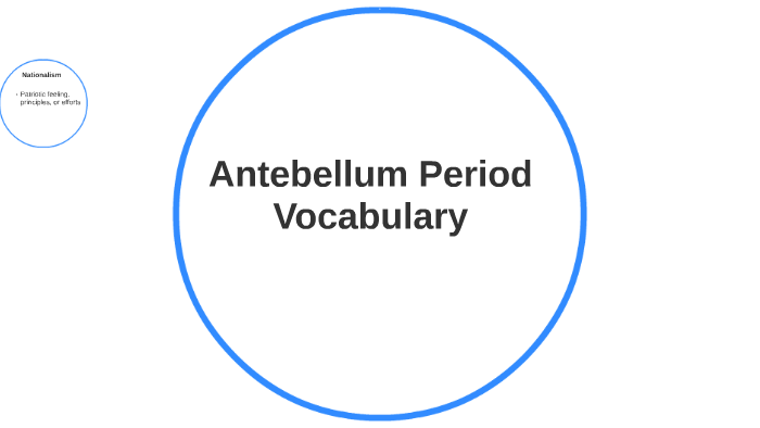 Antebellum Period Vocabulary by emily mcgary on Prezi