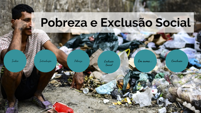 Pobreza e exclusão social by Sara Rosado on Prezi