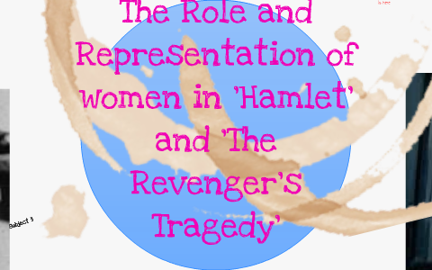 Role and representation of women in 'Hamlet' and 'The Revenger's ...