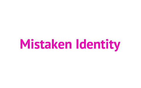 Mistaken Identity by t g
