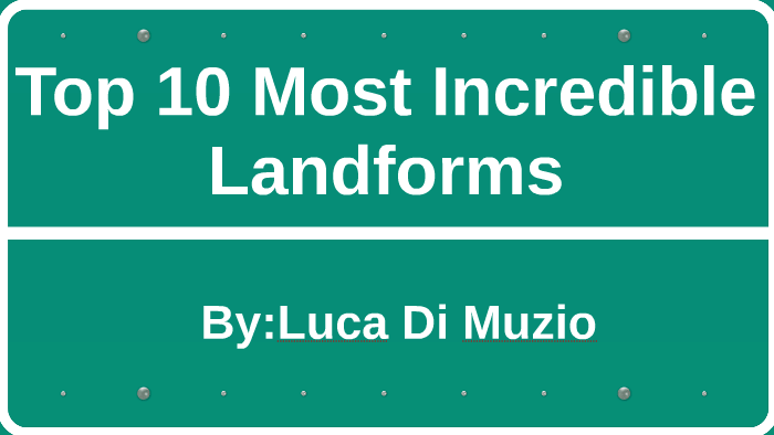 Top 10 Most Incredible Landforms by Luca D on Prezi