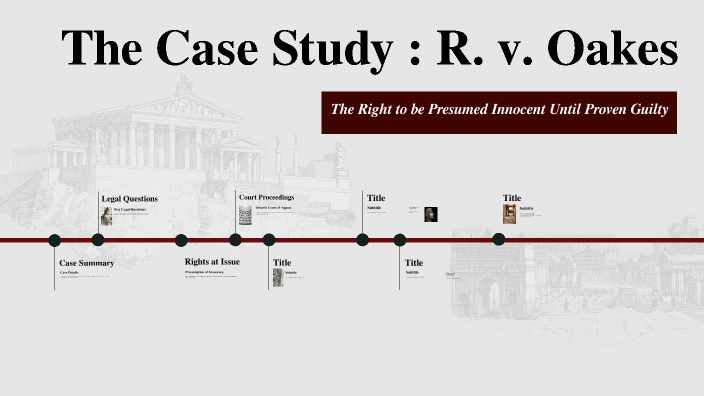 The Case Study : R. v. Oakes by vivi9960 vivi9960 on Prezi