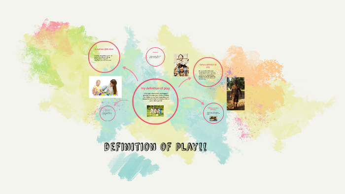 definition of play!! by karlee watson on Prezi