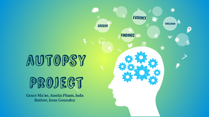 Autopsy Project by Grace Maae on Prezi