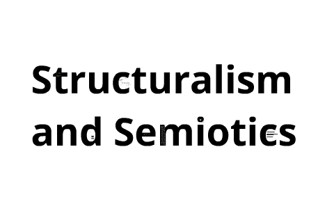 Structuralism and Semiotics Film Theory by Mikayla Harmon on Prezi