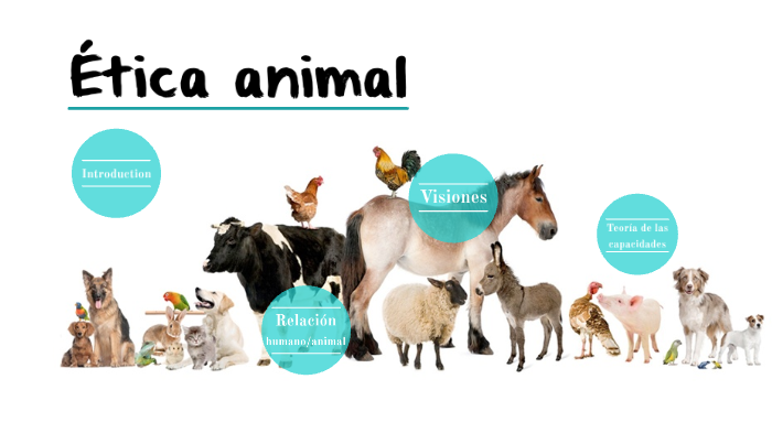 etica animal by paulina ramirez on Prezi