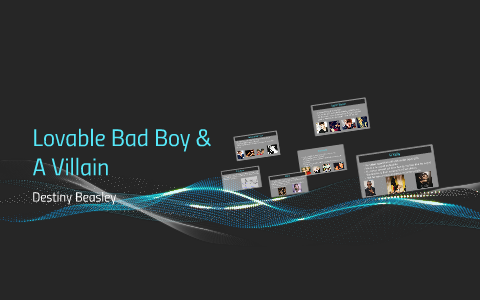 Lovable Bad Boy & A Villain by Destiny Beasley on Prezi