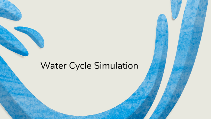 Water Cycle Simulation by KeAsia Tuggle on Prezi