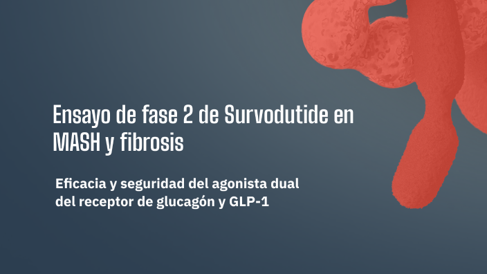 Ensayo de fase 2 de Survodutide en MASH y fibrosis by José Ignacio ...