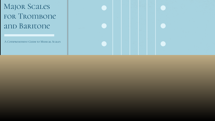Major Scales for Trombone and Baritone by Ashton Koch on Prezi