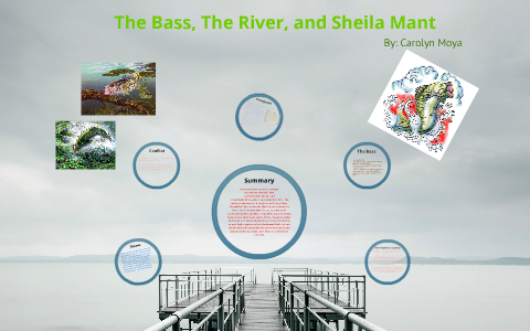 The Bass, The River, and Sheila Mant by Carolyn Moya on Prezi