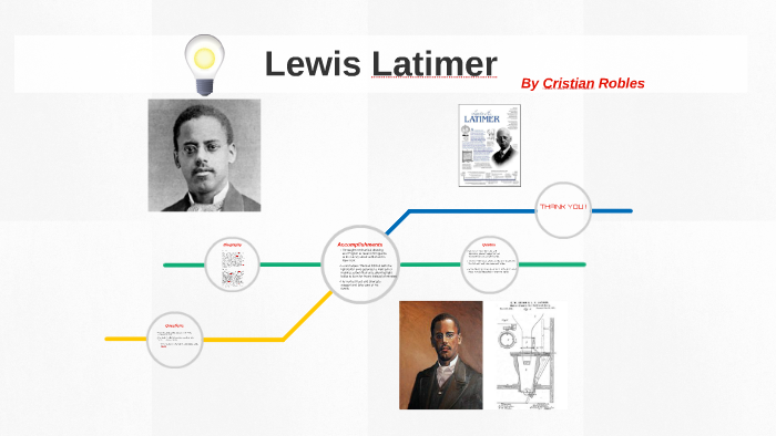 Lewis Latimer by cris robles on Prezi