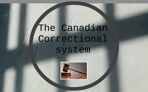 The Canadian Correctional system by Michael Cunsolo on Prezi