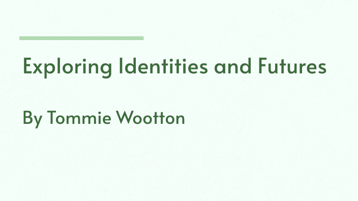 Exploring Identities and Futures by Tommie W on Prezi