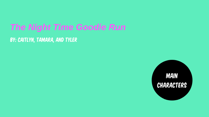 The Night Time Goodie Run by Tyler Molnar on Prezi