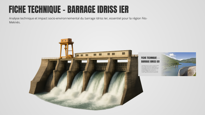 FICHE TECHNIQUE – BARRAGE IDRISS IER by IBRAHIM EL HARMAZE on Prezi