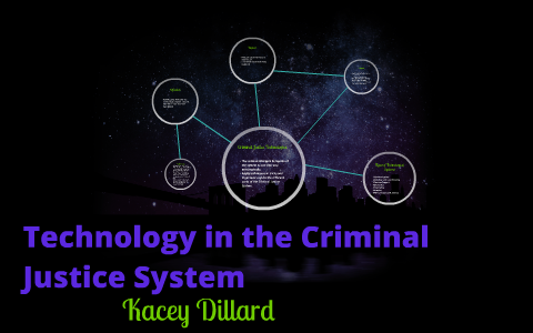 Technology in the Criminal Justice System by Kacey Dillard on Prezi