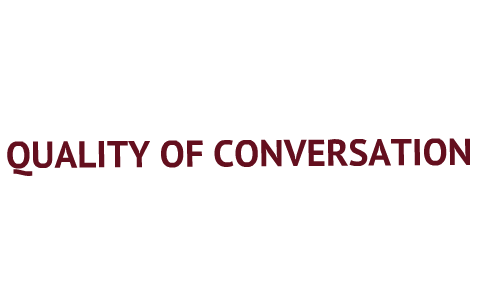 Quality of Conversation by Marcus C on Prezi