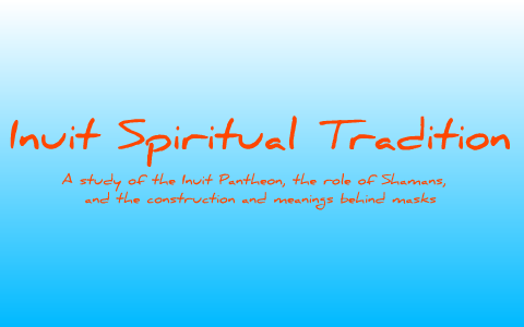 Inuit Spiritual Tradition by Jon Kaplan on Prezi