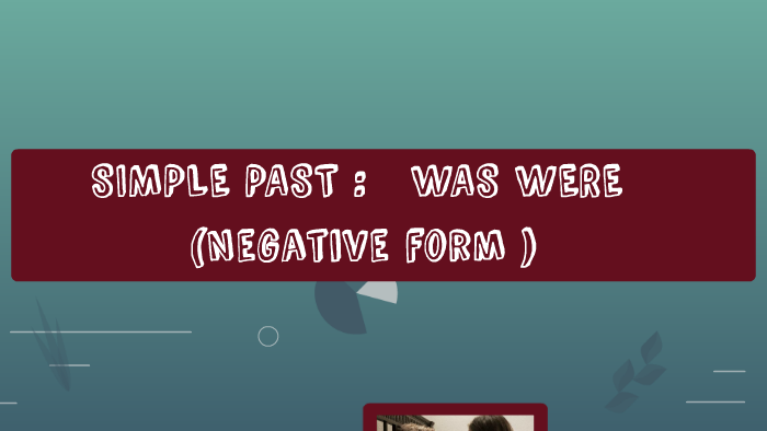 SIMPLE PAST: WAS WERE (Negative form ) by Deny EM on Prezi